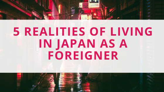 5 Realities of Living in Japan as a Foreigner – nihonchique
